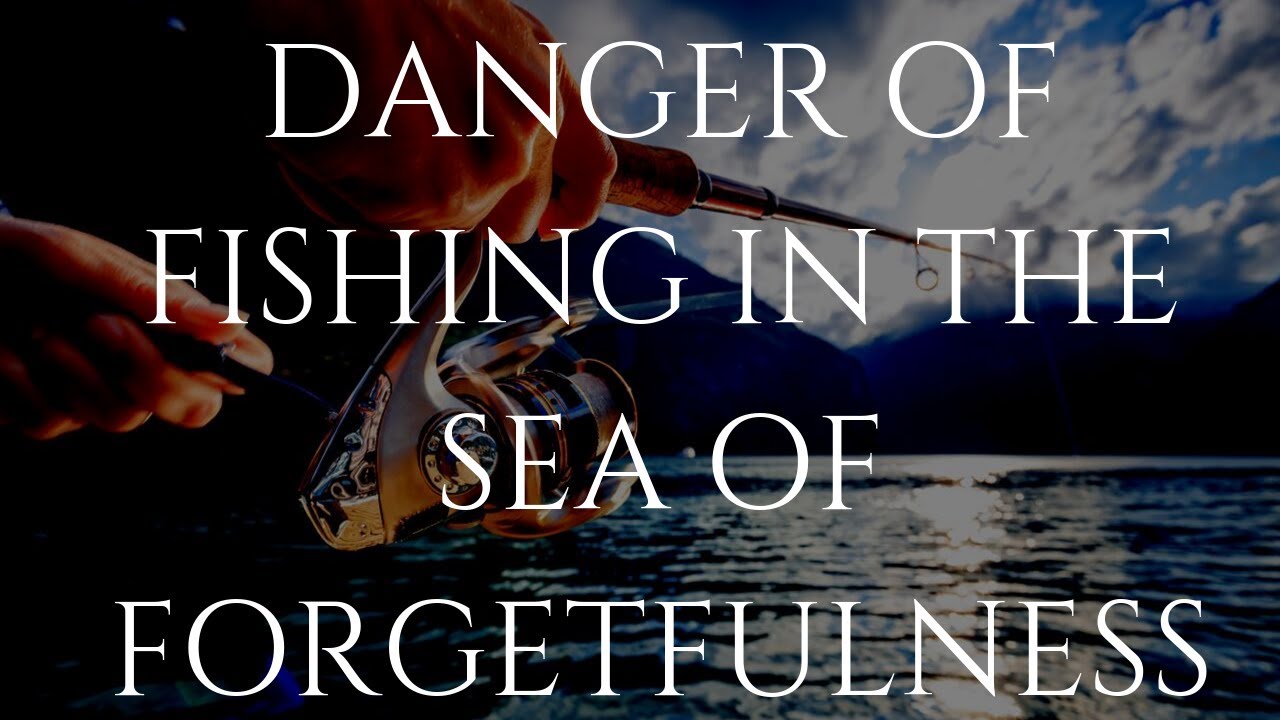 DANGER OF FISHING IN THE SEA OF FORGETFULNESS – All #ourCOG News