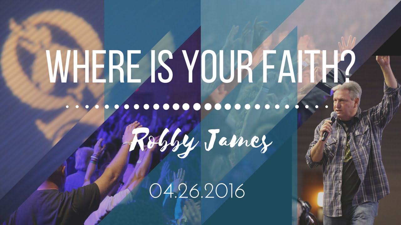 Pastor Robby James | “Where Is Your Faith” | 4.26.2016 – All #ourCOG News