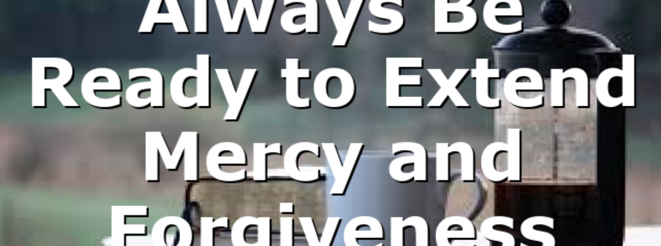 Always Be Ready to Extend Mercy and Forgiveness – All #ourCOG News