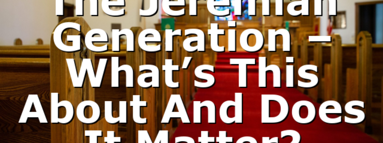The Jeremiah Generation – What’s This About And Does It Matter? – All # ...