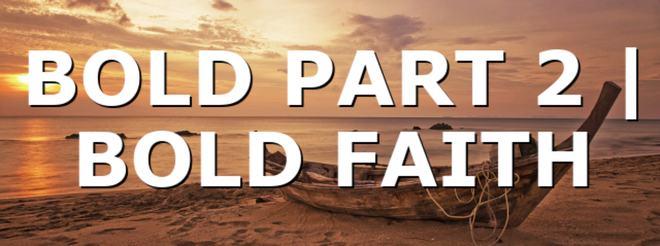 BOLD PART 2 | BOLD FAITH – All #ourCOG News