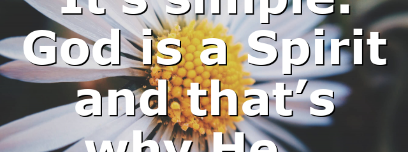 It’s simple: God is a Spirit and that’s why He… – All #ourCOG News