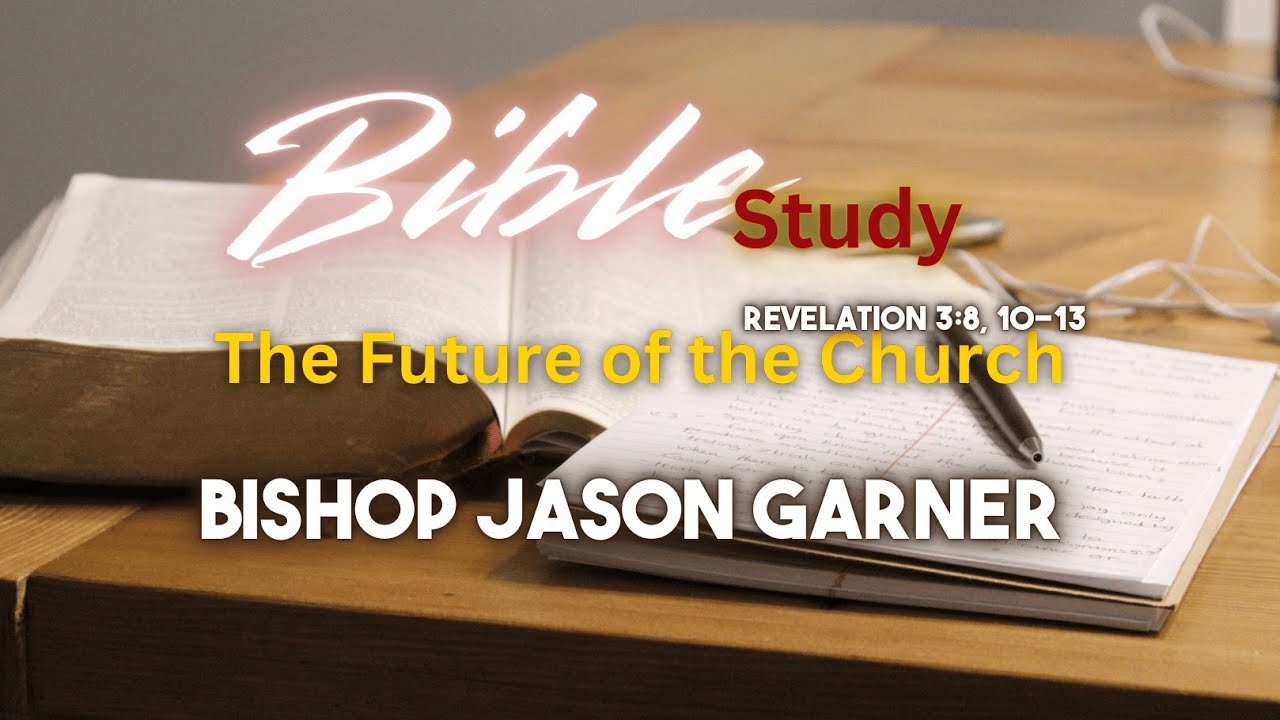 BIBLE STUDY | The Future of the Church | Revelation 3:8, 10-13 | Bishop ...