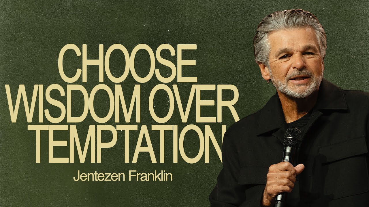 Choose Wisdom Over Temptation | Jentezen Franklin – All #ourCOG News